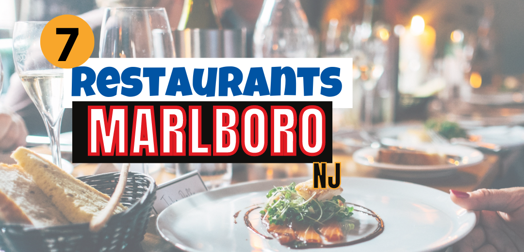 7 Must Try Restaurants in Marlboro NJ